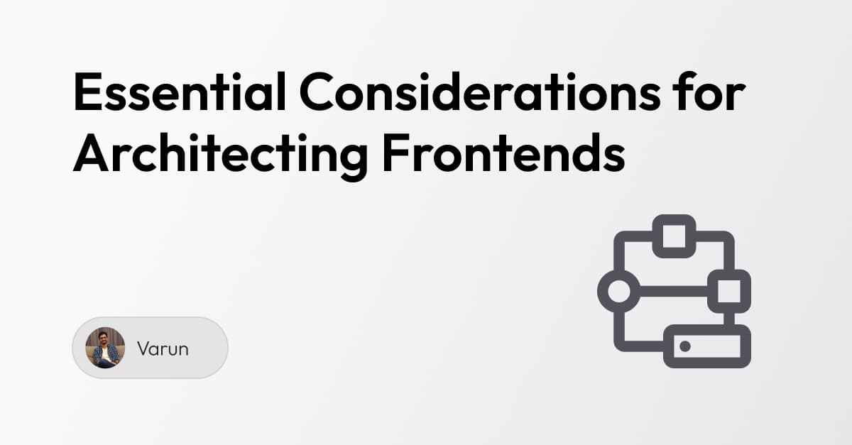 Thinking About Architecture In Frontend Varun